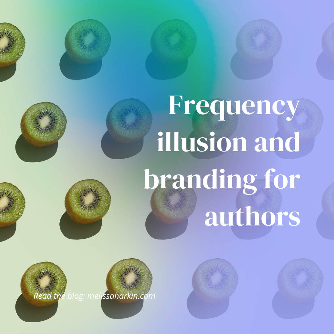 Frequency illusion and branding for authors – Melissa Harkin